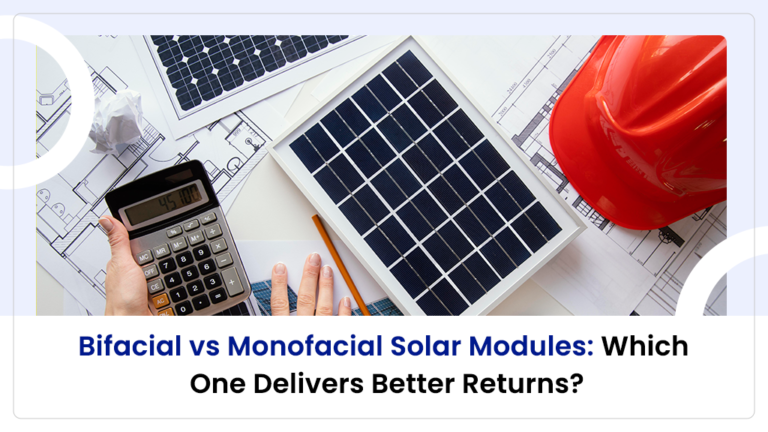 Bifacial vs Monofacial Solar Module: Which Gives Better Returns?